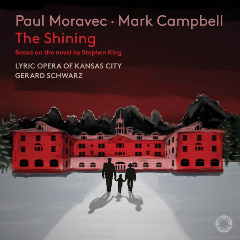 Lyric Opera of Kansas City/Gerard Schwarz - Paul Moravec : The Shining ...